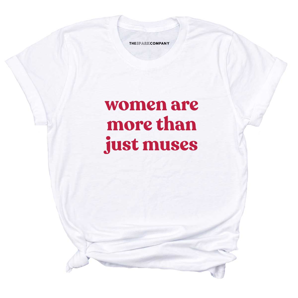 Women Are More Than Just Muses T-Shirt | The Spark Company