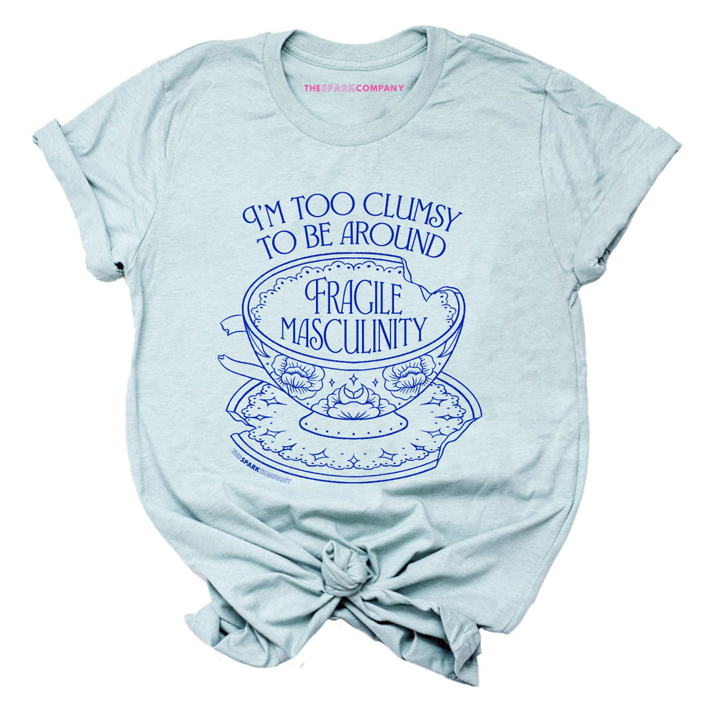 I'm Too Clumsy To Be Around Fragile Masculinity T-Shirt | The Spark Company
