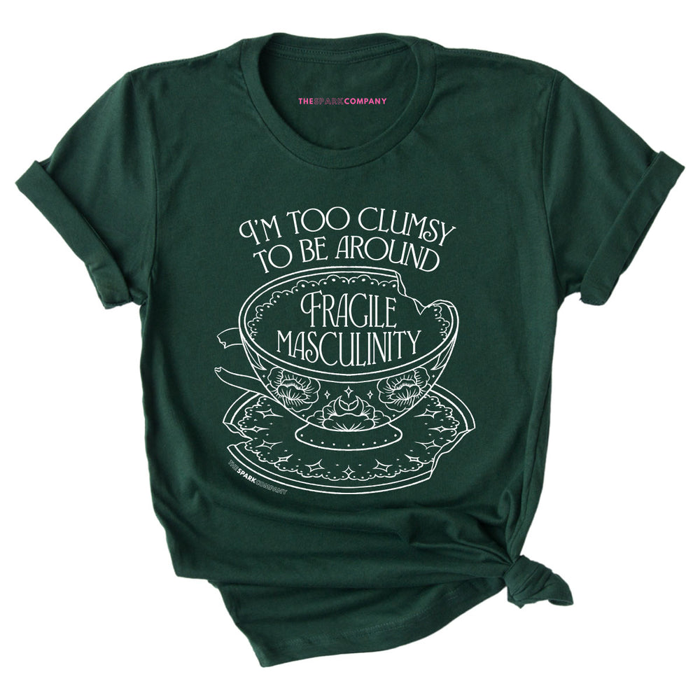 I'm Too Clumsy To Be Around Fragile Masculinity T-Shirt | The Spark Company