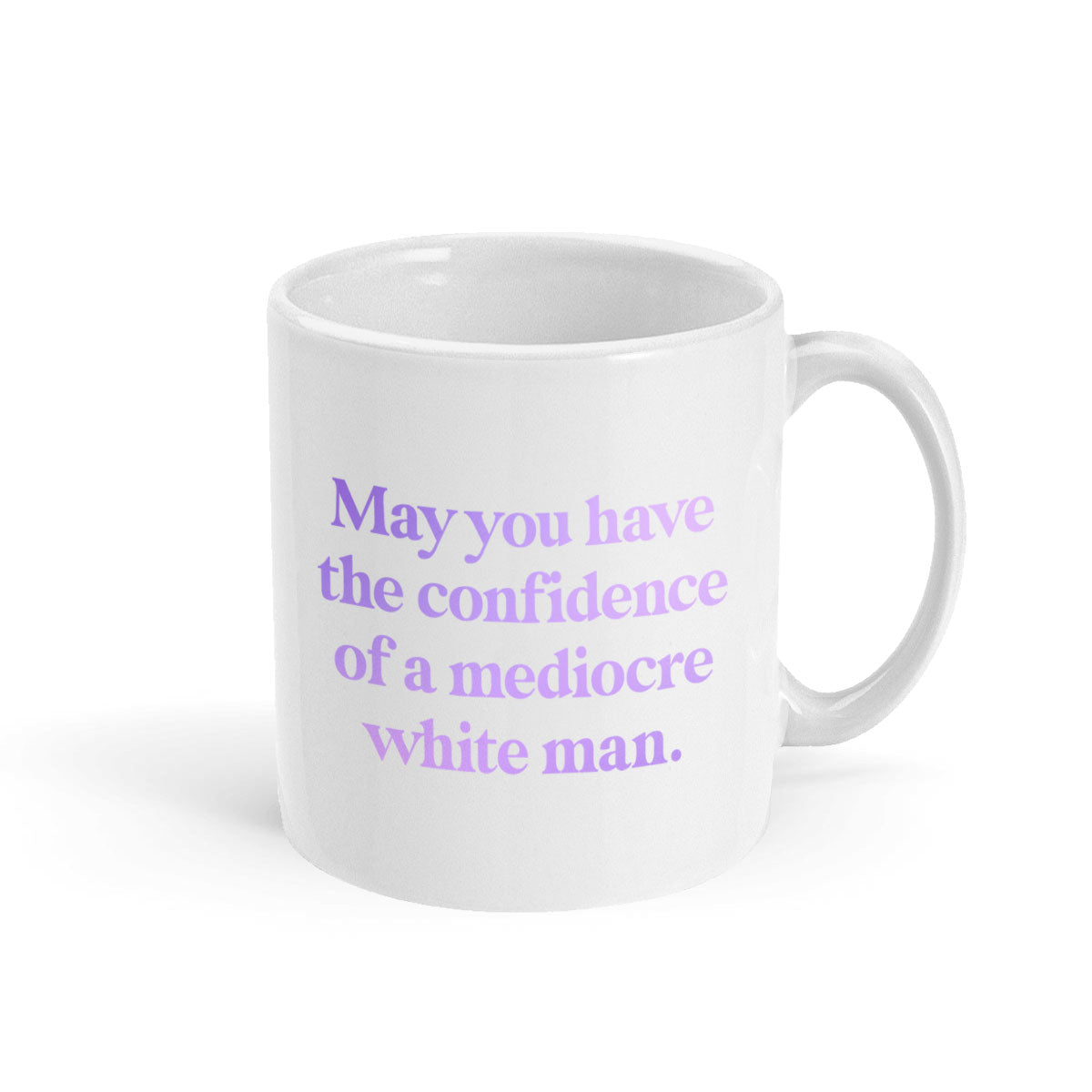 May You Have The Confidence Of A Mediocre White Man Mug | The Spark Company