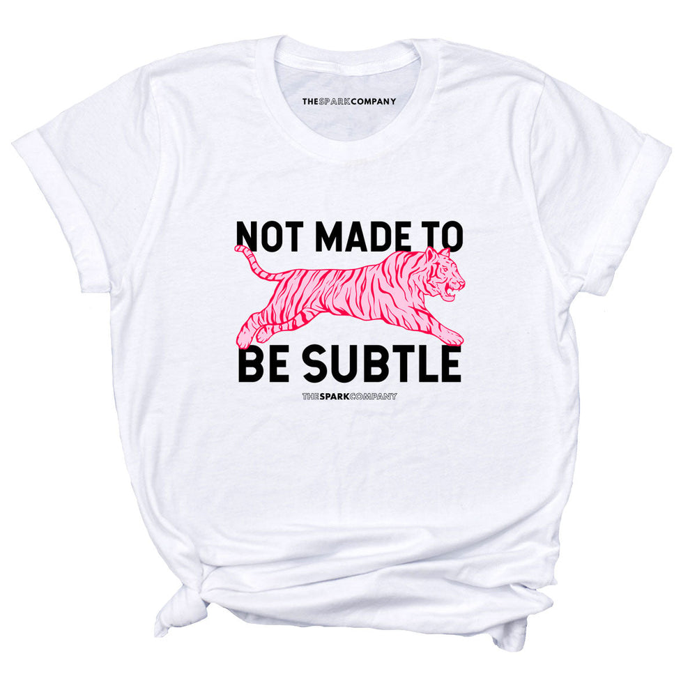 Not Made To Be Subtle T-Shirt | The Spark Company